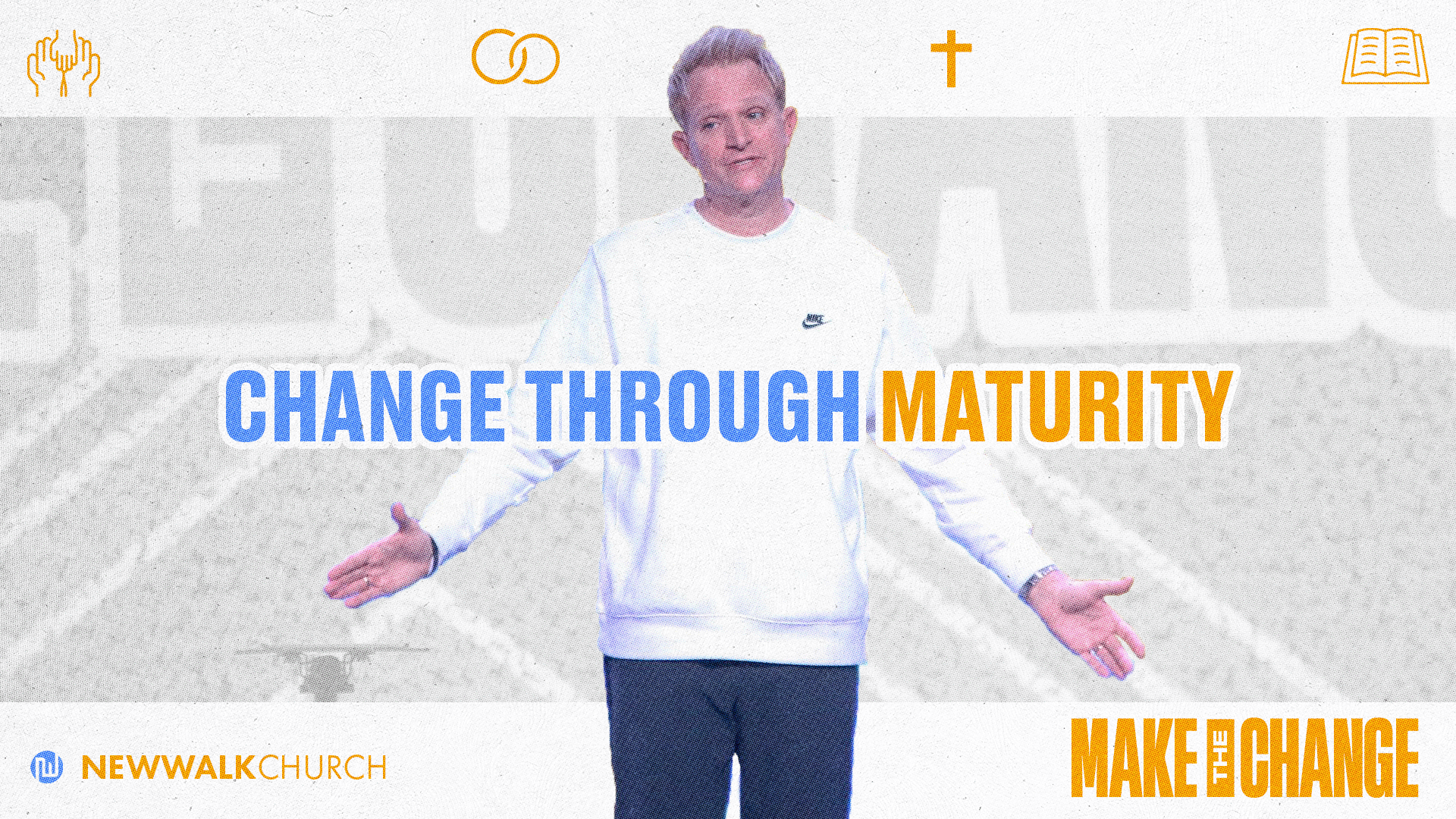 Change Through Maturity - New Walk Church