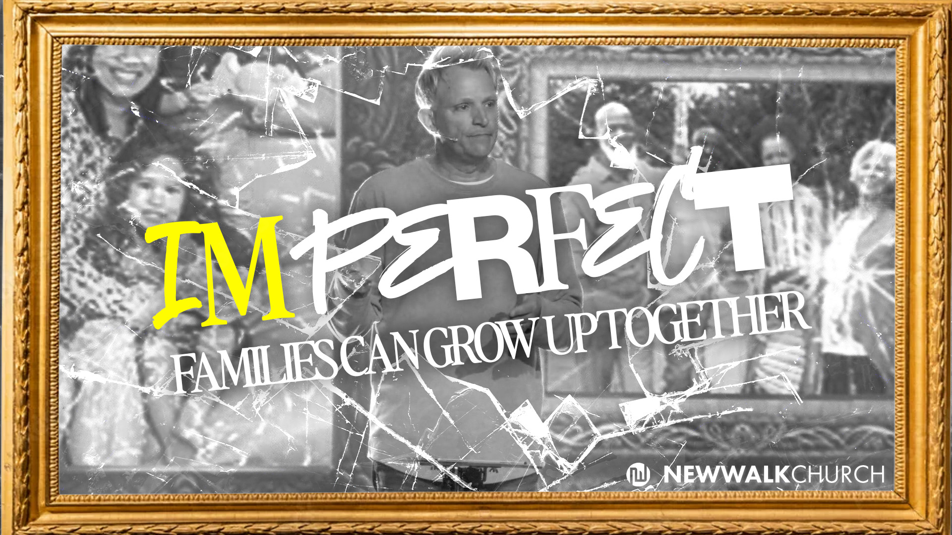 Imperfect Families Can Grow Up Together (Imperfect #1) - New Walk Church